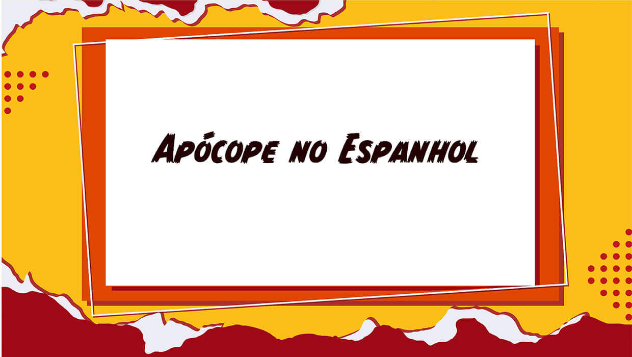 Saiba o que é como utilizar a Apócope, no Espanhol - Hablare